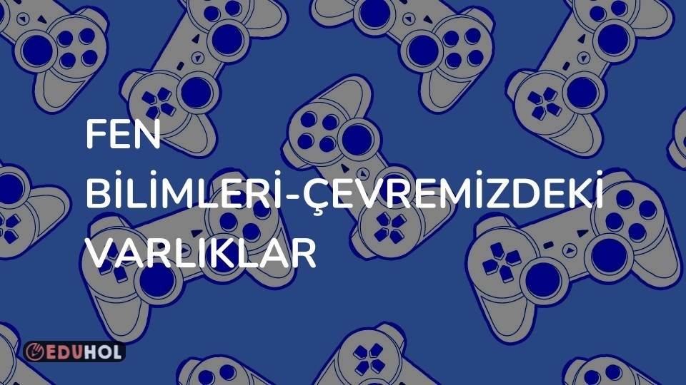 Fen Bilimleri-Çevremizdeki Var... · Eduhol - Etkinlik İndir Oyun Oyna ...