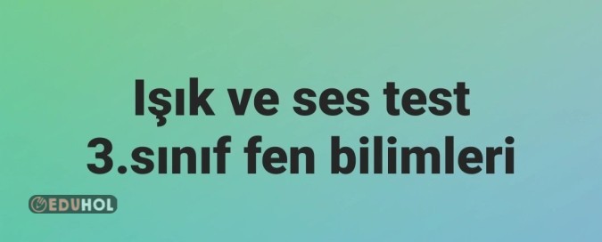Işık Ve Ses Test 3.Sınıf Fen B... · Eduhol - Etkinlik İndir Oyun Oyna ...